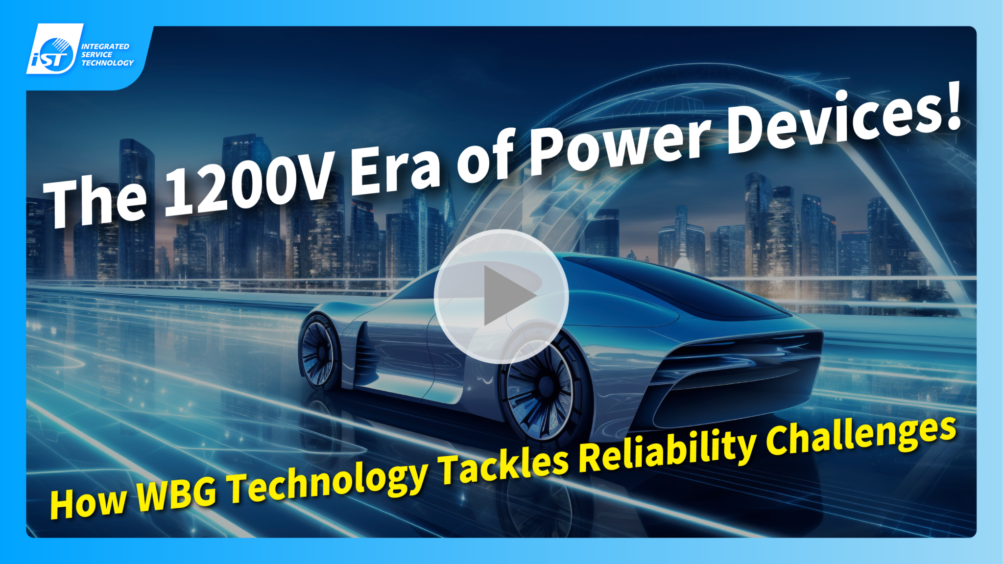 Automotive Power Devices Reliability in the High-Voltage Era | iST